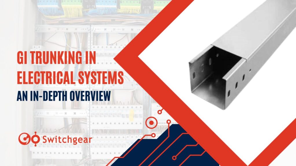 A Complete Guide to GI Trunking in Electrical Installations