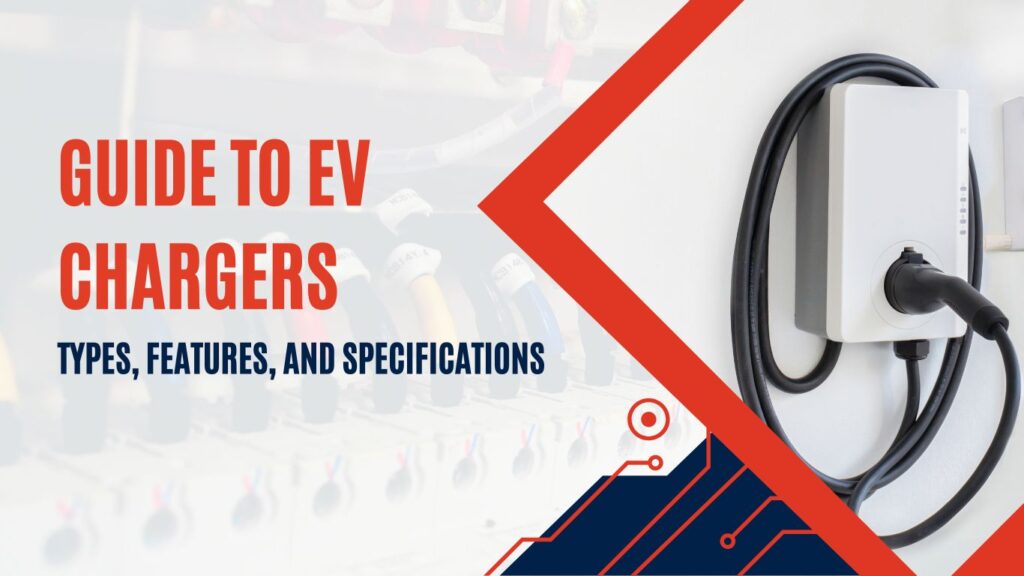 Types of EV Chargers: A Complete Guide to Specifications